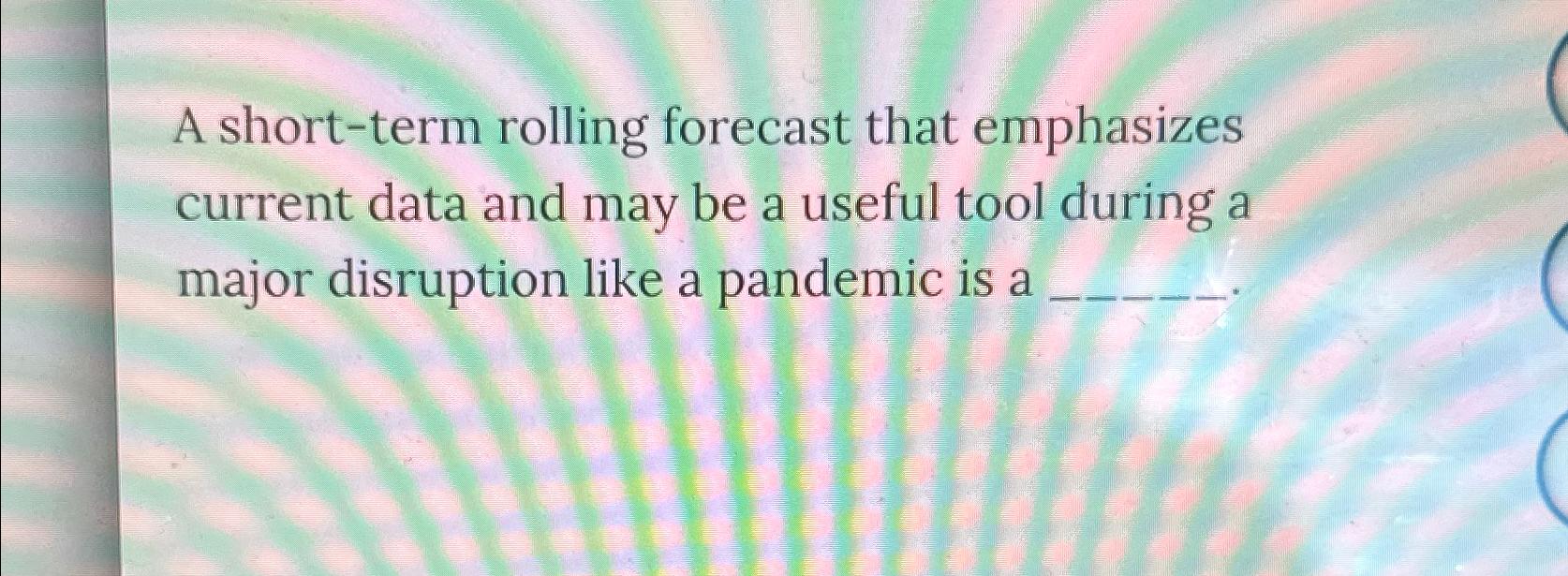 Solved A short-term rolling forecast that emphasizes current | Chegg.com