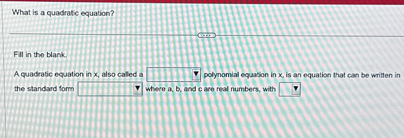 Solved What is a quadratic equation?Fill in the blank.A | Chegg.com
