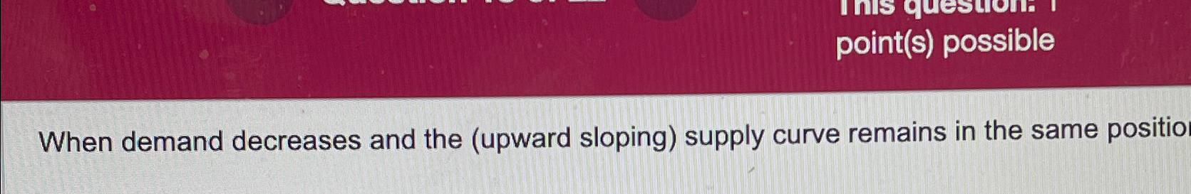 Solved When demand decreases and the (upward sloping) | Chegg.com