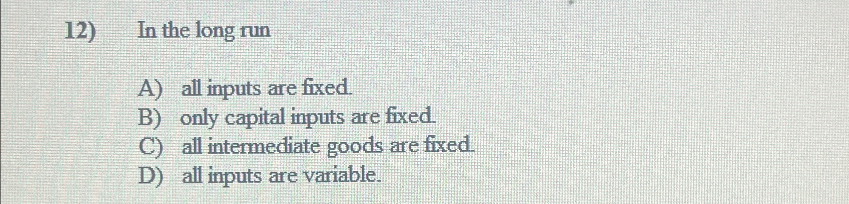 Solved In the long runA) ﻿all inputs are fixed.B) ﻿only | Chegg.com