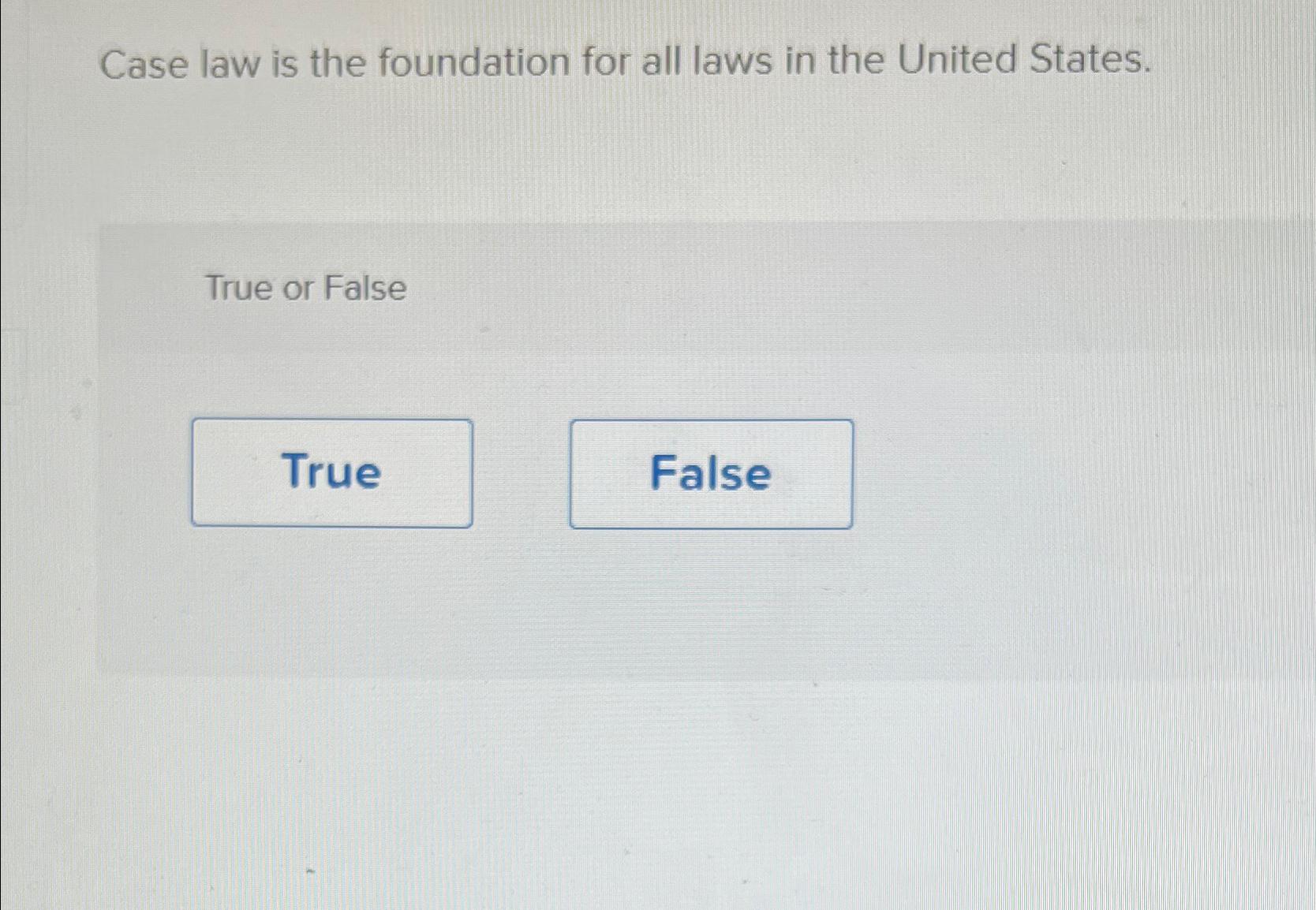 Solved Case law is the foundation for all laws in the United | Chegg.com