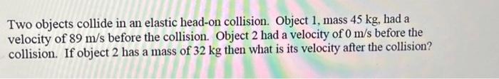 Solved Two Objects Collide In An Elastic Head On Collision
