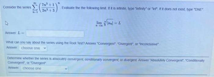 Solved Consider the series ∑n=1∞(2n3+37n3+1)n. Evaluate the | Chegg.com
