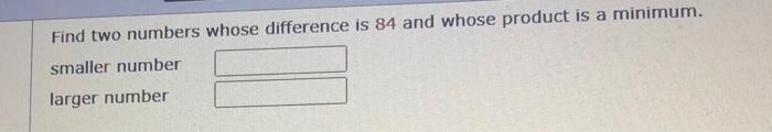 Solved Find two numbers whose difference is 84 and whose | Chegg.com