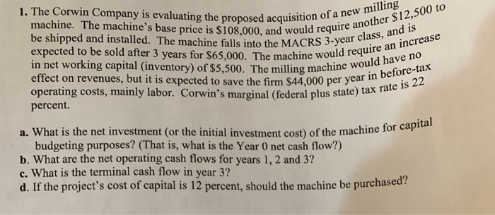 Solved 1. The Corwin Company is evaluating the proposed | Chegg.com