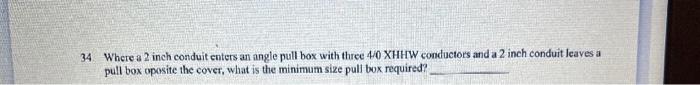Solved 34. Where 32 inch conduit enters an angle pull box | Chegg.com