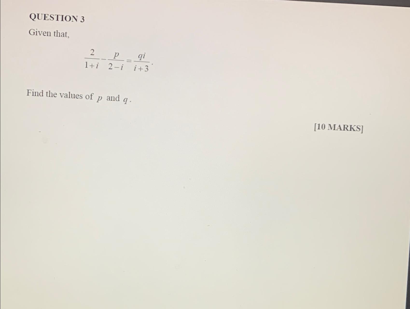 Solved QUESTION 3Given that,21+i-p2-i=qii+3.Find the values | Chegg.com