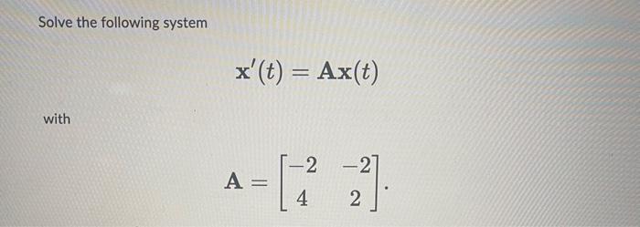 Solved Solve the following system x′(t)=Ax(t) with | Chegg.com