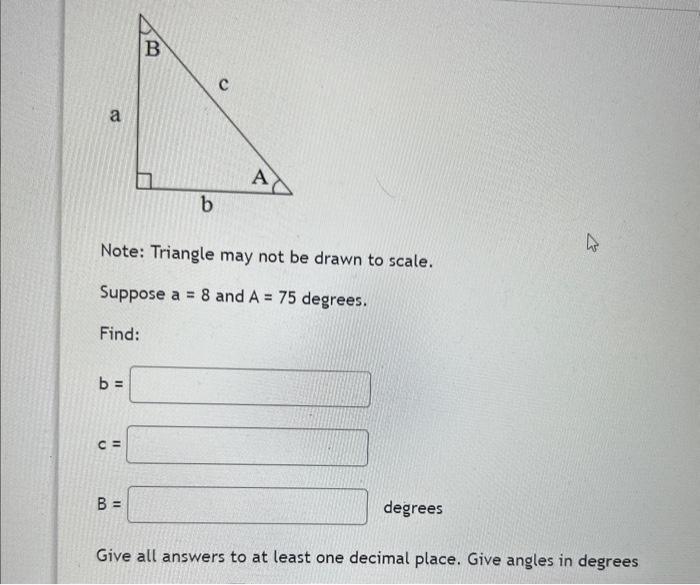 Solved Suppose a=8 and A=75 degrees. Find: b= c= B= degrees | Chegg.com