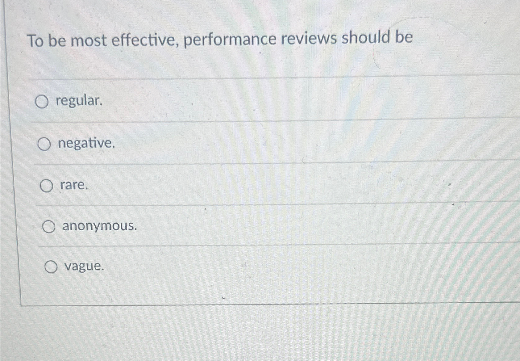 Solved To be most effective, performance reviews should | Chegg.com
