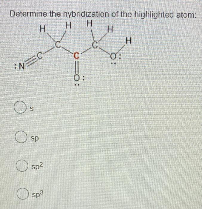 Solved Determine the hybridization of the highlighted atom: | Chegg.com