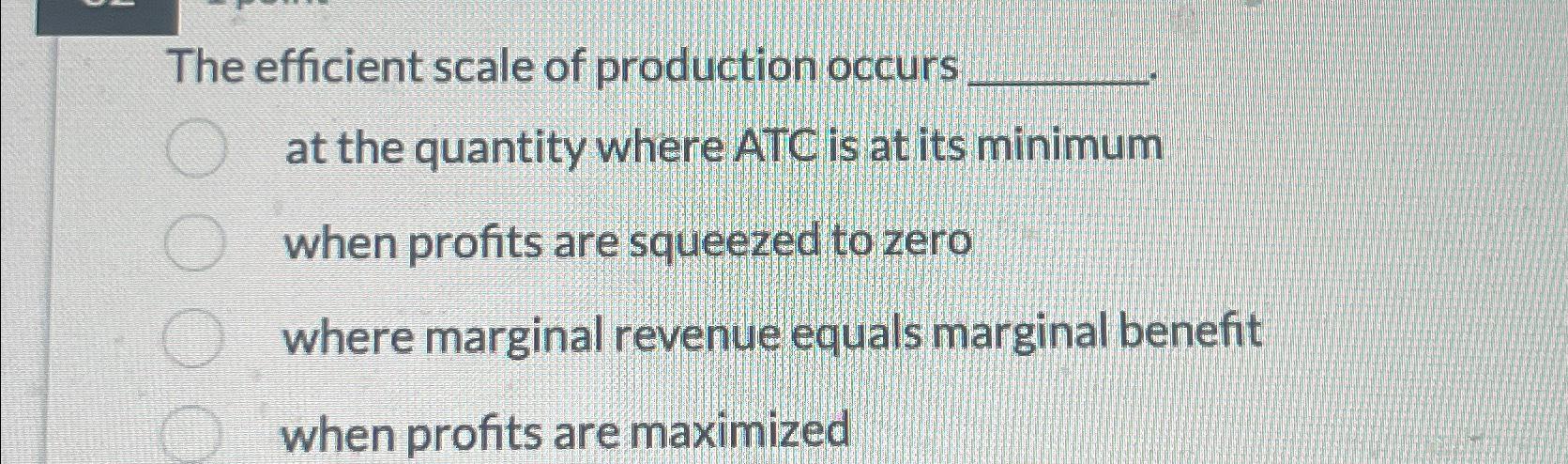 Solved The efficient scale of production occurs at the | Chegg.com
