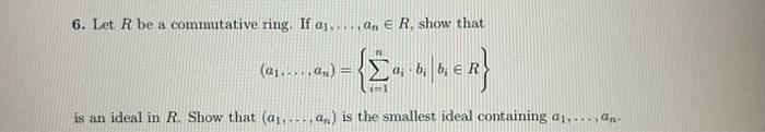 Solved 6. Let R be a commutative ring. If a1,…,an∈R, show | Chegg.com
