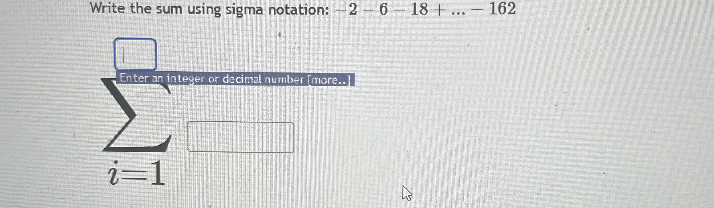 Solved Write the sum using sigma notation: -2-6-18+dots-162 | Chegg.com