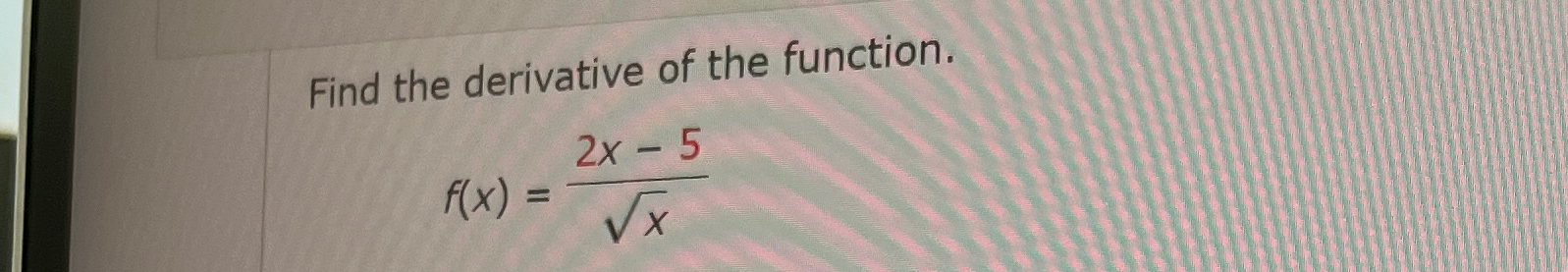 Solved Find the derivative of the function.f(x)=2x-5x2 | Chegg.com