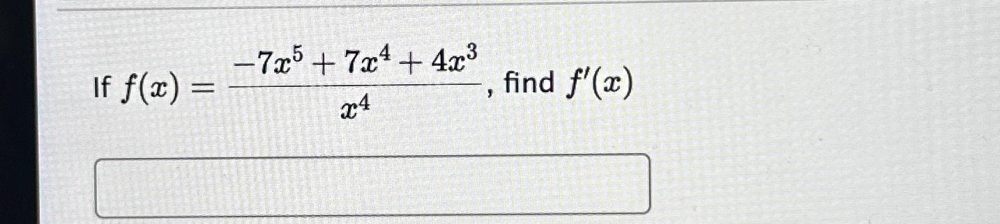 Solved If f(x)=-7x5+7x4+4x3x4, ﻿find f'(x) | Chegg.com