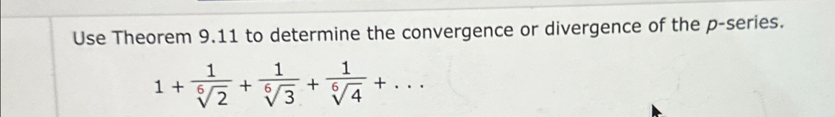 Solved Use Theorem 9.11 ﻿to determine the convergence or | Chegg.com
