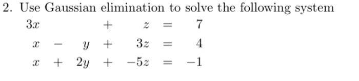 Solved 2. Use Gaussian elimination to solve the following | Chegg.com