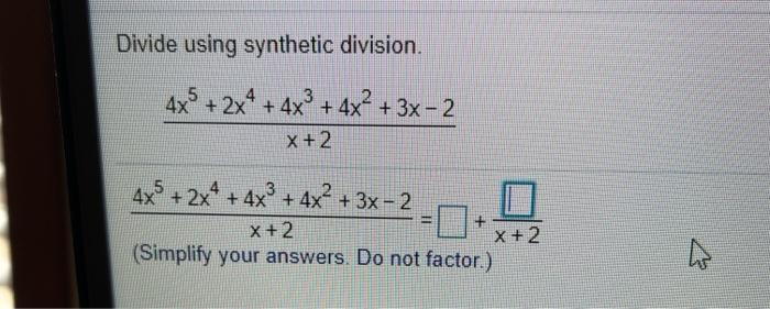 Solved Divide using synthetic division. 4x5 + 2x4 + 4x + 4x² | Chegg.com