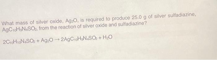 Solved What mass of silver oxide, Ag2O, is required to | Chegg.com