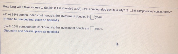 Solved How long will it take money to double if it is | Chegg.com