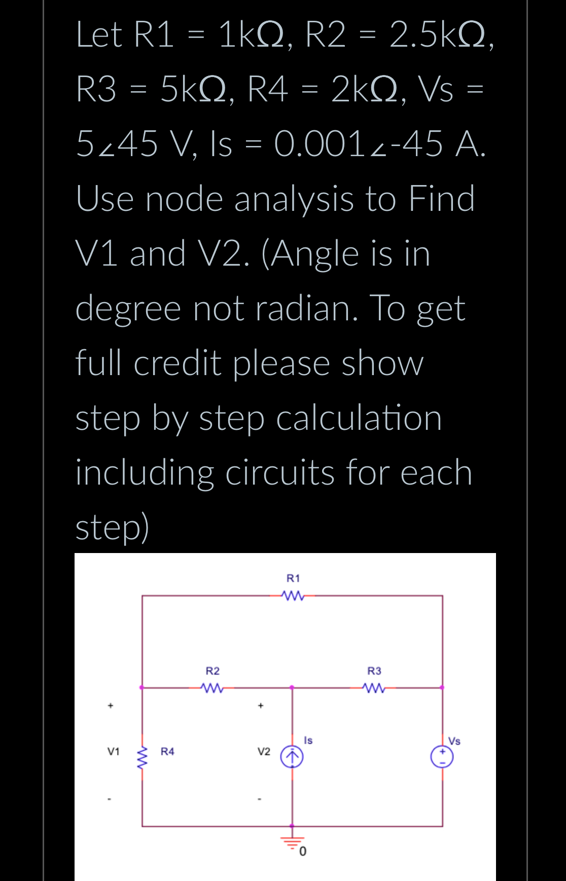 Solved Let R1 =1kΩ,R2=2.5kΩ, ﻿R3 =5kΩ,R4=2kΩ,Vs= 5?45V, ﻿Is | Chegg.com