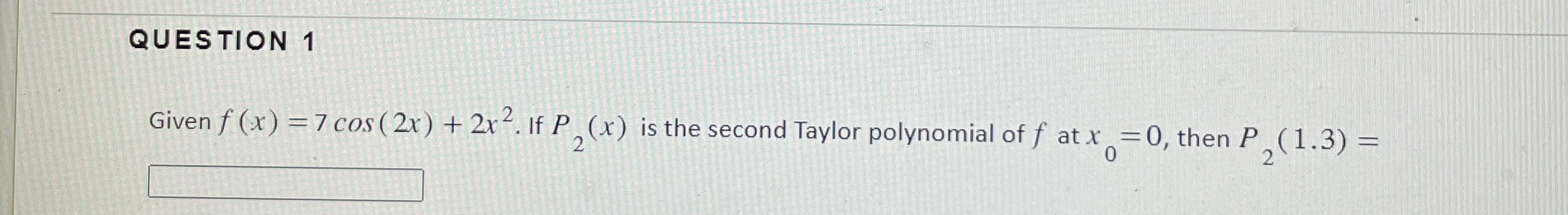 Solved QUESTION 1Given f(x)=7cos(2x)+2x2. If P2(x) is the | Chegg.com Solved QUESTION 1Given f(x)=7cos(2x)+2x2. If P2(x) is the | Chegg.com