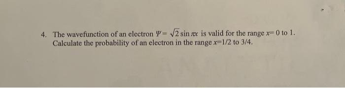 Solved 4. The wavefunction of an electron Ψ=2sinπx is valid | Chegg.com