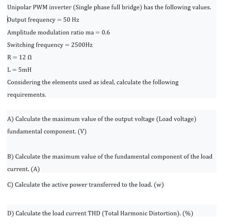 Solved Unipolar PWM inverter (Single phase full bridge) has | Chegg.com