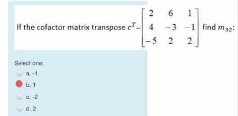 Solved 2 6 1 If the cofactor matrix transpose c" = 4 - 3 -1 | Chegg.com