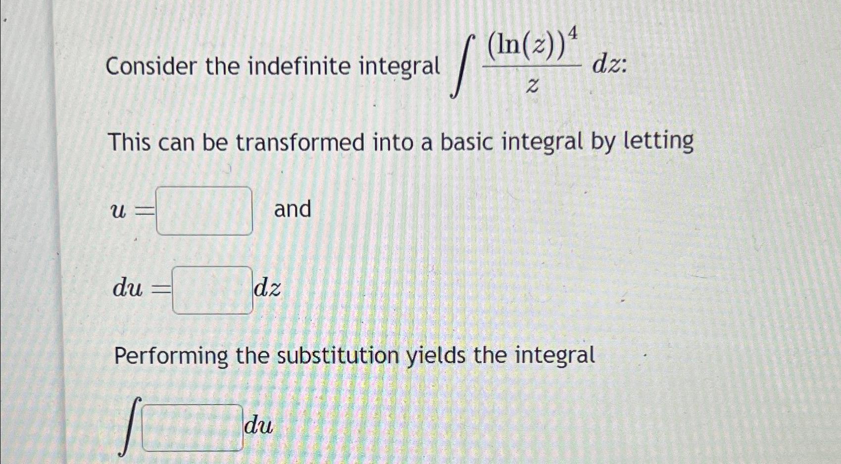 Solved Consider the indefinite integral ∫﻿﻿(ln(z))4zdz | Chegg.com