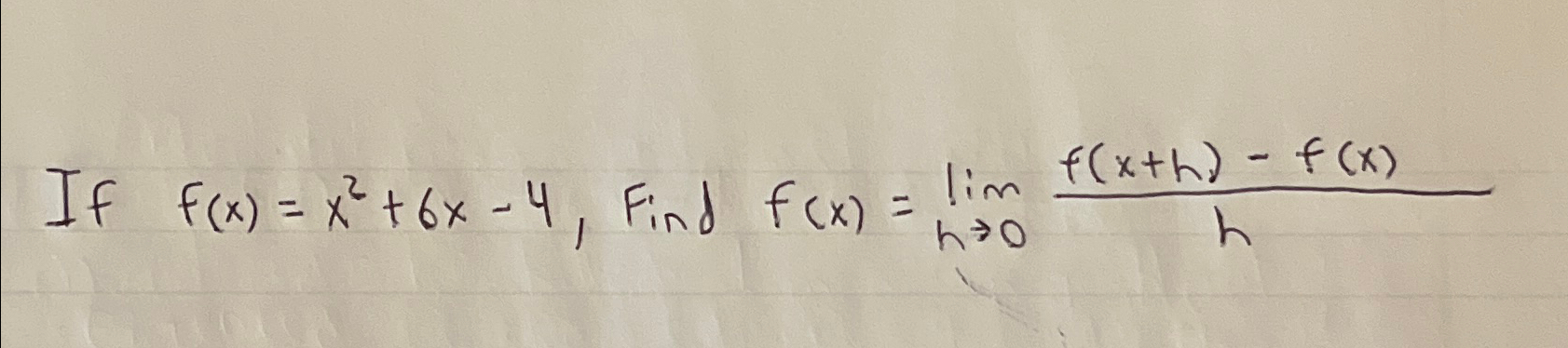 Solved If f(x)=x2+6x-4, ﻿Find f(x)=limh→0f(x+h)-f(x)h | Chegg.com