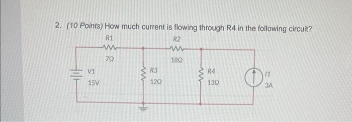 Solved 2. (10 Points) How much current is flowing through R4 | Chegg.com