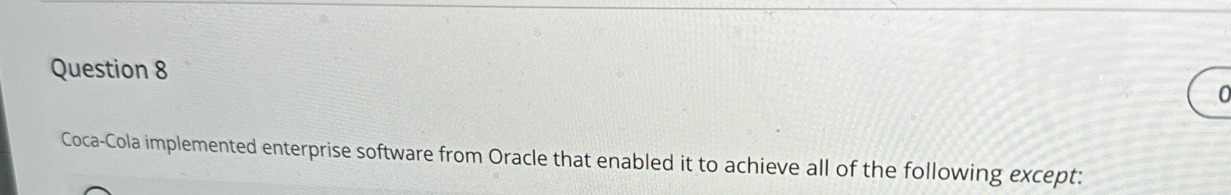 Solved Question 8Coca-Cola implemented enterprise software | Chegg.com