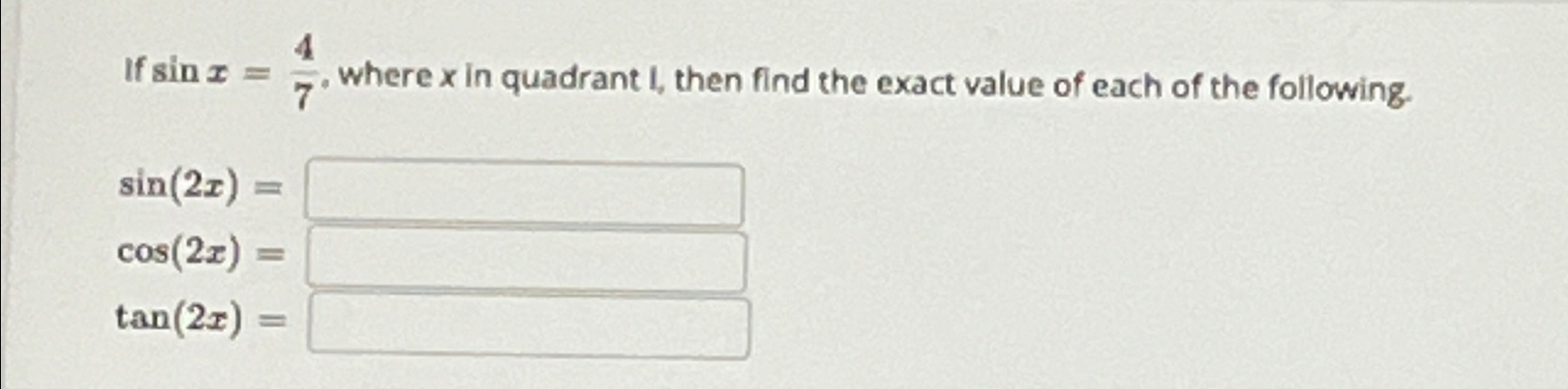 Solved If sinx=47, ﻿where x ﻿in quadrant 1 , ﻿then find the | Chegg.com