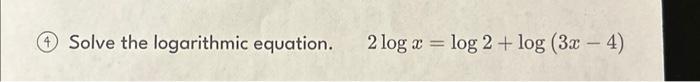 Solved (4) Solve the logarithmic equation. | Chegg.com