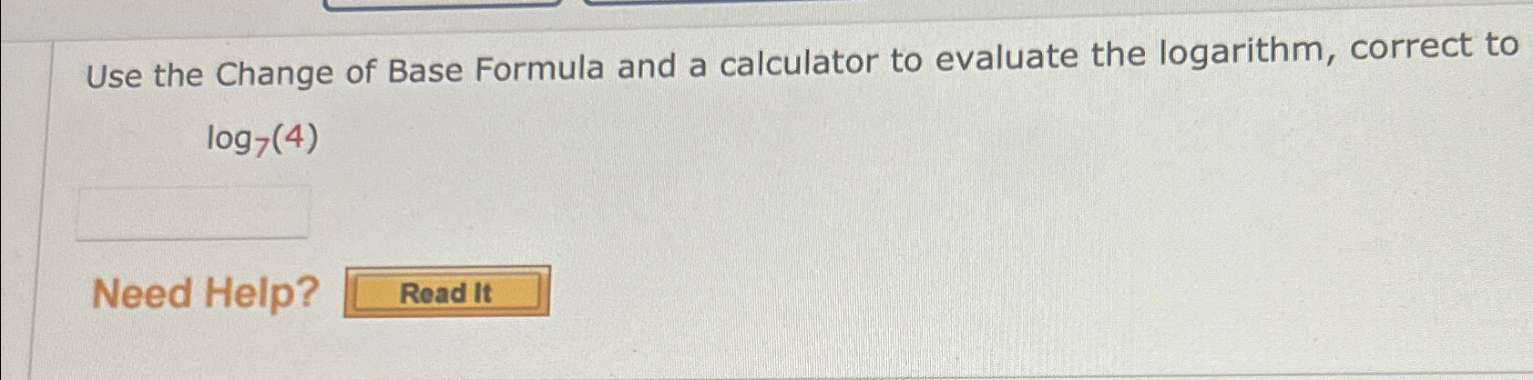 Solved Use the Change of Base Formula and a calculator to | Chegg.com