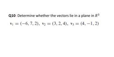 Solved Q10: Determine whether the vectors lie in a plane in | Chegg.com