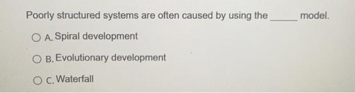 Solved Poorly structured systems are often caused by using | Chegg.com