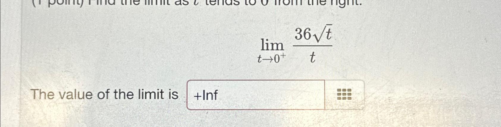 Solved limt→0+36t2tThe value of the limit is | Chegg.com