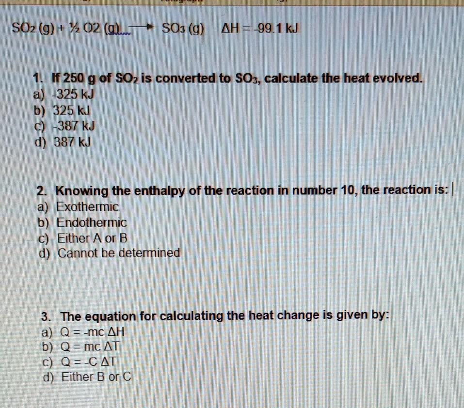 Solved SO2 (g) + 1202 (Q. SO3 (9) AH = -99.1 kJ 1. If 250 g | Chegg.com