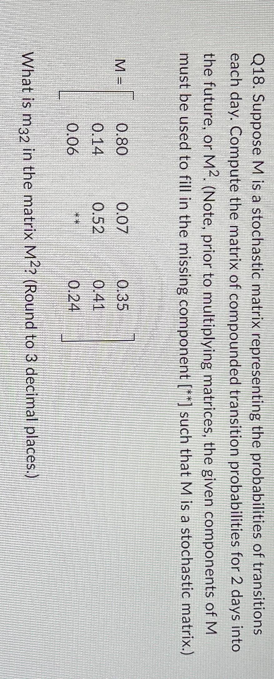 Solved Q18. ﻿Suppose M ﻿is a stochastic matrix representing | Chegg.com