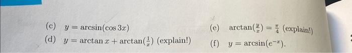 Solved (c) y=arcsin(cos3x) (e) arctan(xy)=4π (explain!) (d) | Chegg.com