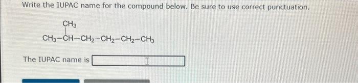 [Solved]: Write the IUPAC name for the compound below. Be s