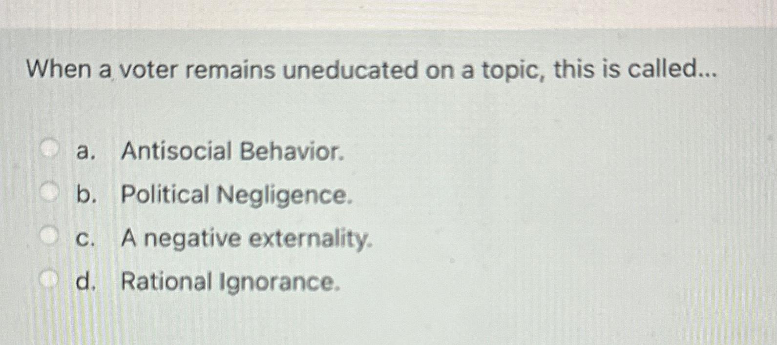 Solved When a voter remains uneducated on a topic, this is | Chegg.com