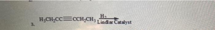 Solved нь H2CH.CC=CCH_CH; Lindar Catalyst 3. | Chegg.com