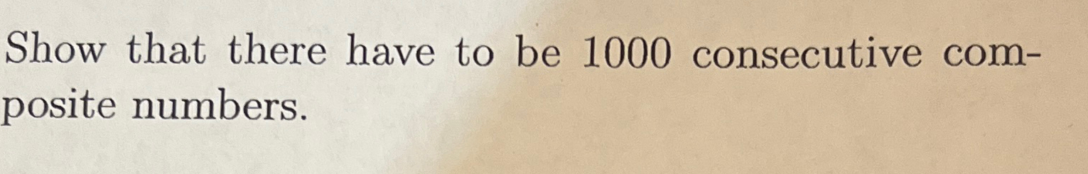 Solved Show that there have to be 1000 ﻿consecutive | Chegg.com