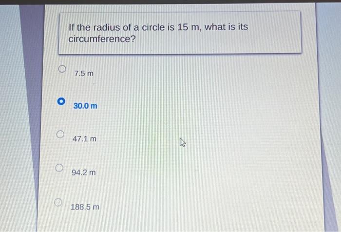 Solved O If the radius of a circle is 15 m, what is its | Chegg.com
