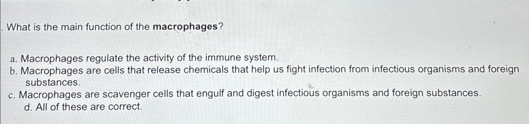 Solved What is the main function of the macrophages?a. | Chegg.com