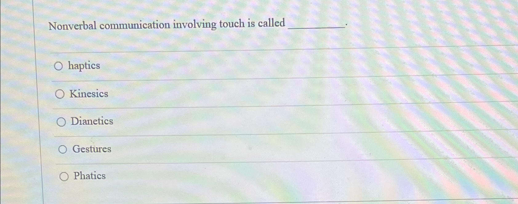 Solved Nonverbal communication involving touch is | Chegg.com